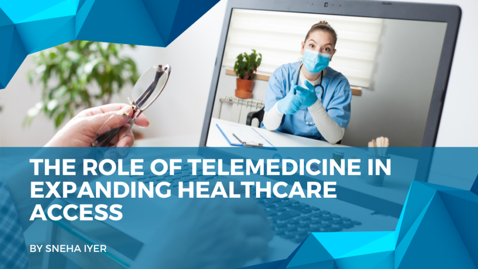 The Role Of Telemedicine In Expanding Healthcare Access - Sneha Iyer ...